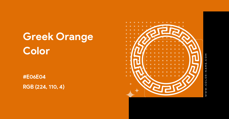 Greek Orange color hex code is #E06E04