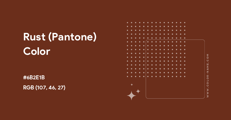 Rust (Pantone) color hex code is #6B2E1B